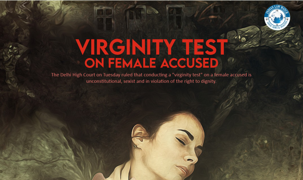 Virginity test on female accused sexist, unconstitutional: Delhi HC ...
