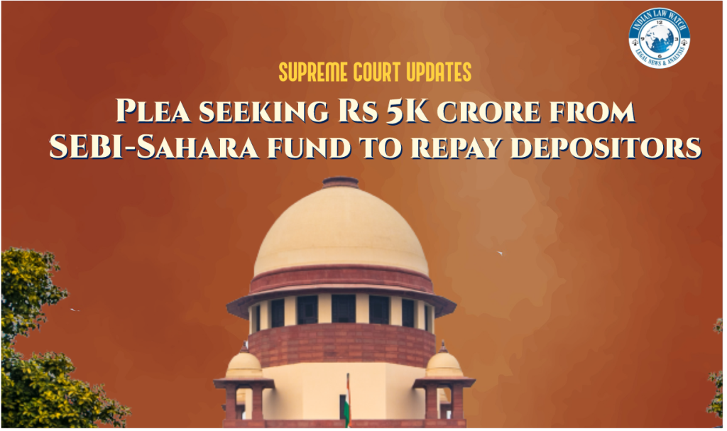 Rs 5K crore from SEBI-Sahara fund to repay depositors