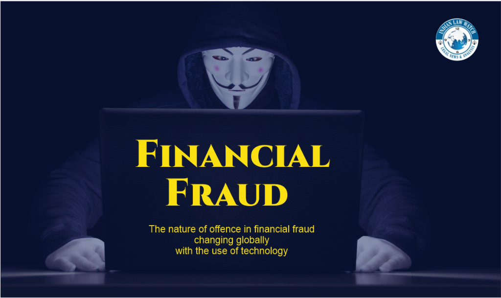 Nature of offence in financial fraud cases changing with use of ...